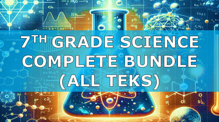 7th Grade Science Complete Bundle (All TEKS)